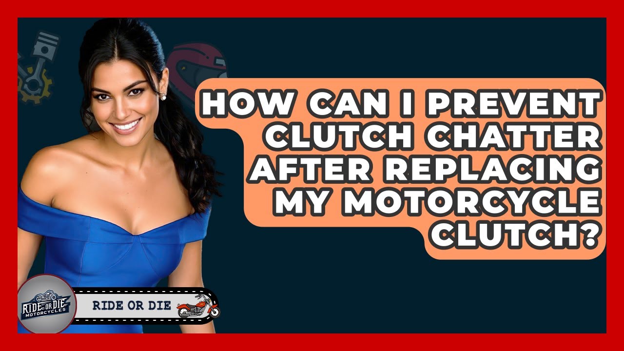 How Can I Prevent Clutch Chatter After Replacing My Motorcycle Clutch ...
