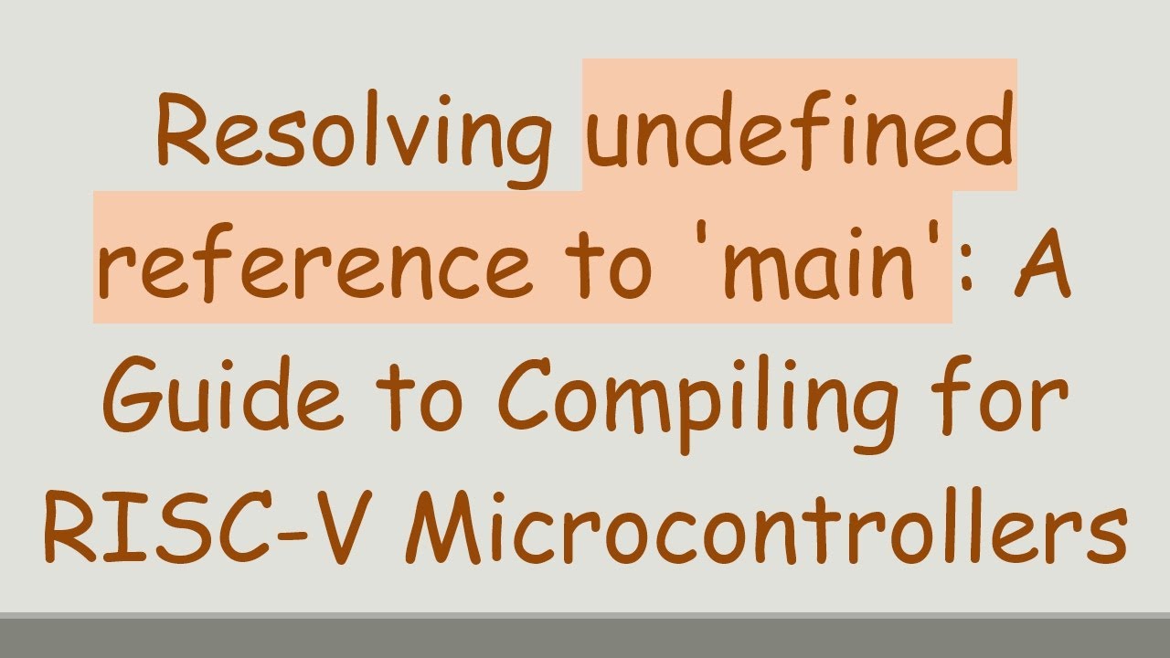 Resolving undefined reference to 'main': A Guide to Compiling for RISC-V Microcontrollers - YouTube