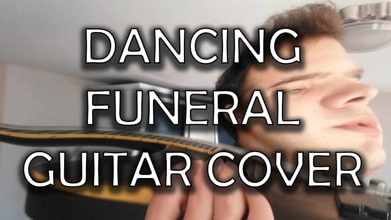 Funeral Dance Song Guitar Cover and Meme (DANCING FUNERAL) - YouTube