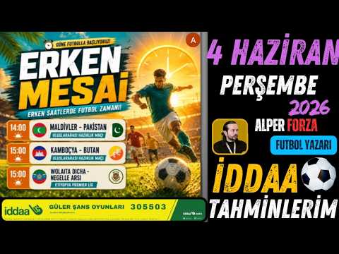 ERKEN MESAİ! / 4 HAZİRAN PERŞEMBE  İDDAA TAHMİNLERİ