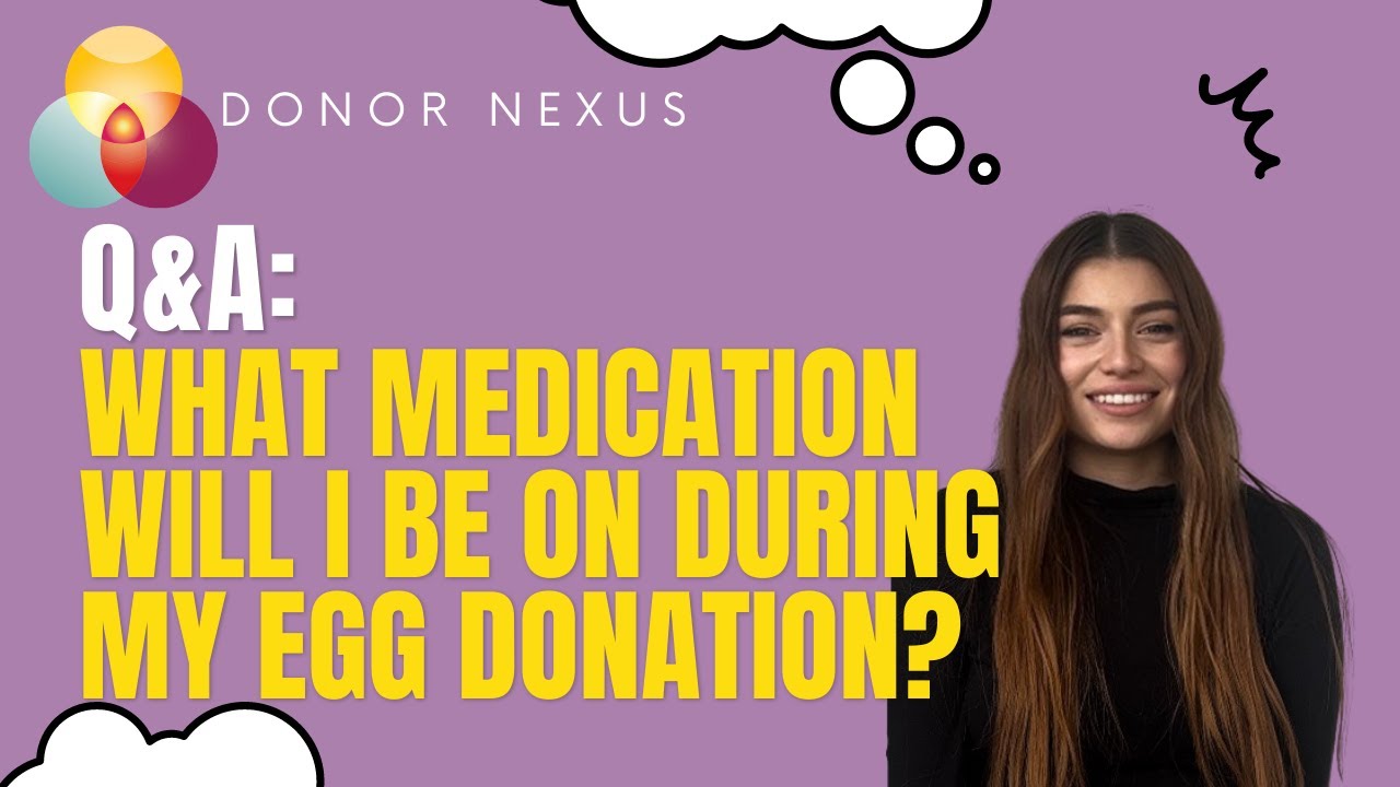 Donor Nexus Q&A: What Medication Will I be on During My Egg Donation? - YouTube
