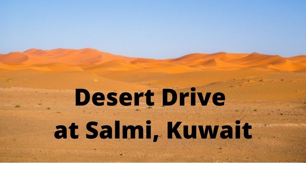 Desert Drive To Salmi ,Kuwait | Travel Vlog | Kuwait Picnic Spot ...