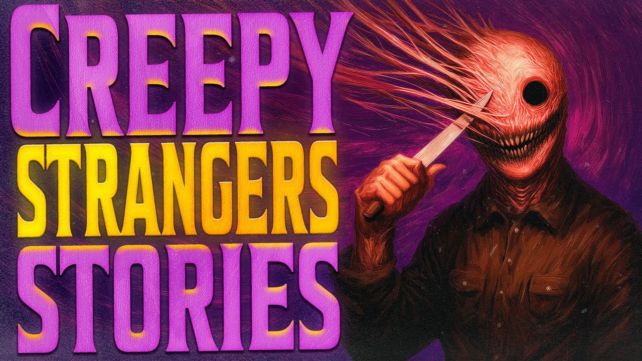 16 True Scary Stories about Creepy Strangers Encounter | True Scary ...