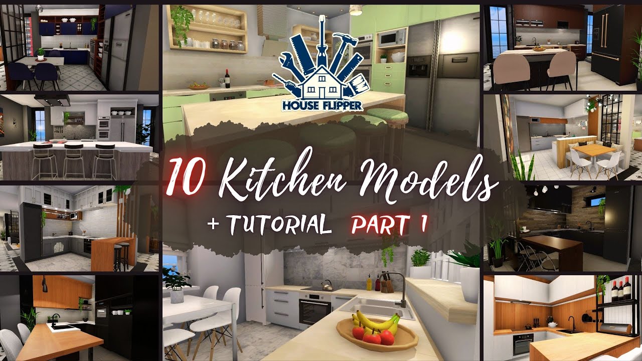 HOUSE FLIPPER - 10 Kitchen Models + TUTORIAL Part 01/04 - YouTube