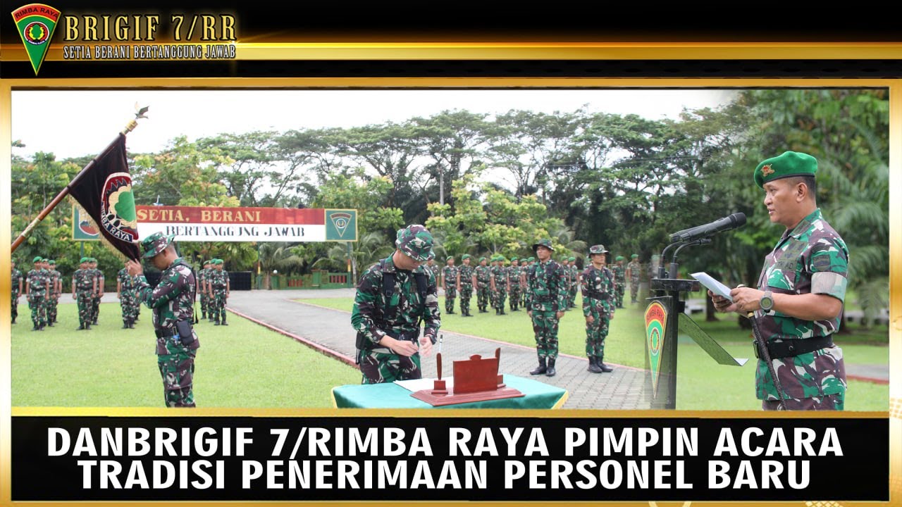 DANBRIGIF 7/RIMBA RAYA PIMPIN ACARA TRADISI SATUAN PENERIMAAN PERSONEL ...