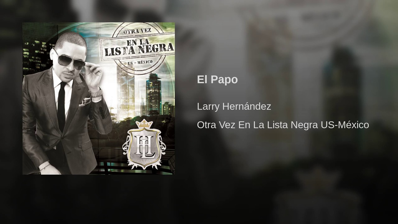 Larry Hernandez - El Papo - YouTube