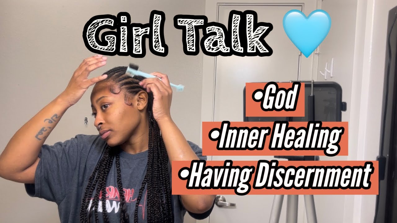 Girl Talk GRWM || God, Inner Child Healing, braiding tips + more - YouTube