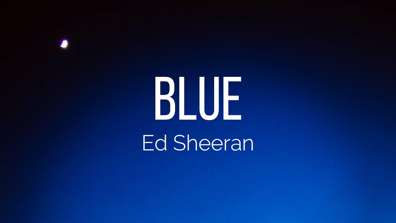 Ed Sheeran - Blue (Lyrics) - YouTube