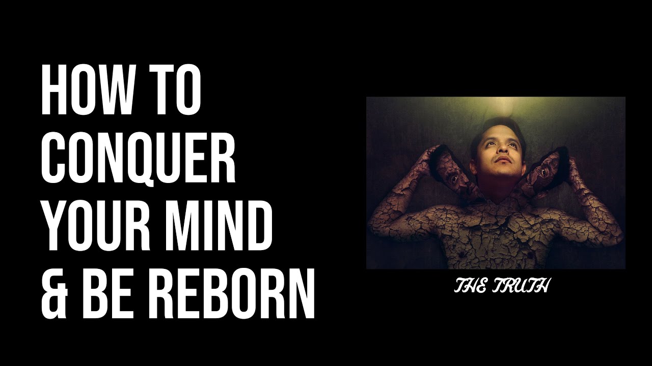 How To Conquer Your Mind & Be Reborn - YouTube