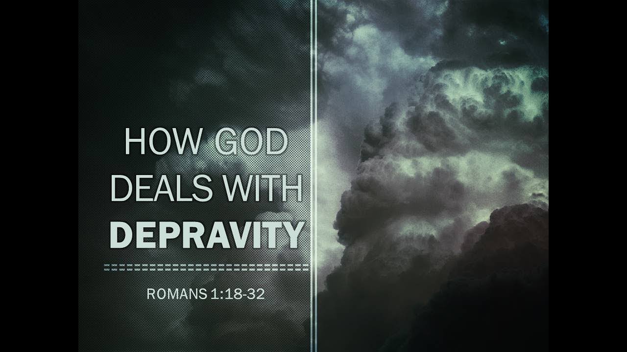 How God Deals with Depravity - Romans 1:18-32 - 2/25/18 - YouTube