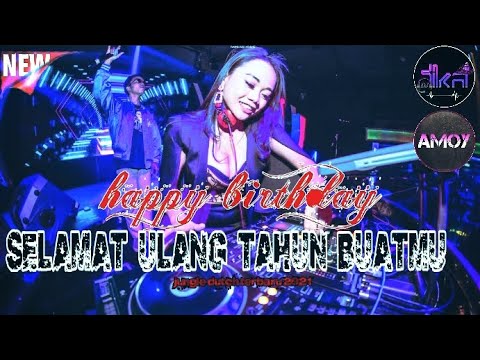 Hbd !!! DJ HAPPY BIRTHDAY FULL BASS 2021 - SELAMAT ULANG TAHUN BUATMU ...