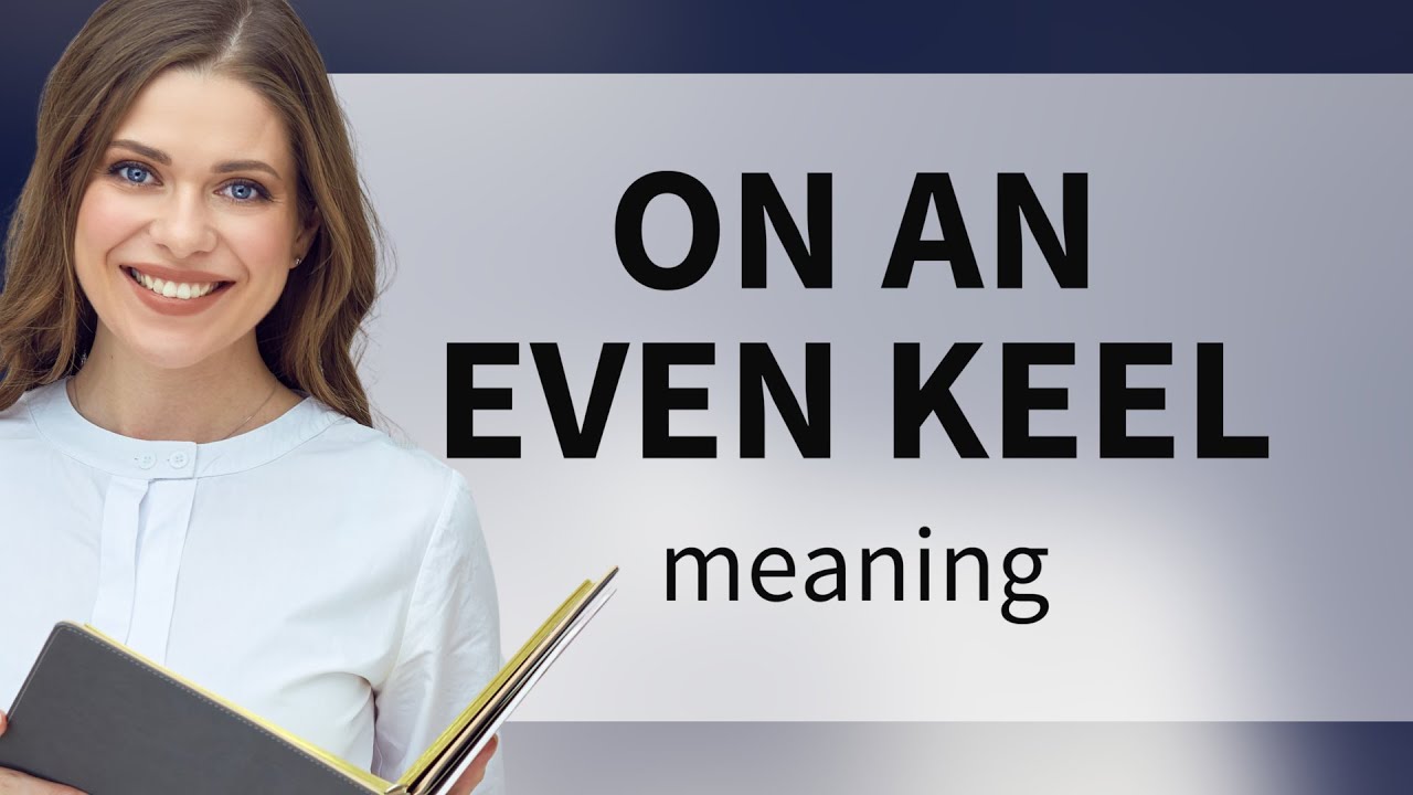 Understanding "On an Even Keel": A Guide to English Idioms - YouTube