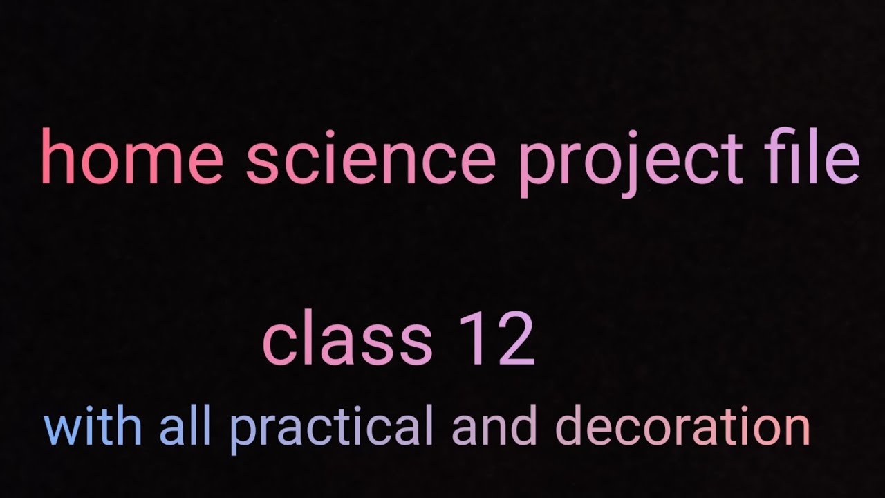 Home Science Project File For Class 12 All Practicals File home-science-project-file-for-class-12-all-practicals-file