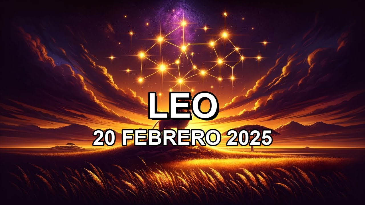Horóscopo de hoy ♌︎ LEO - 20 Febrero 2025 #leohoroscopo - YouTube