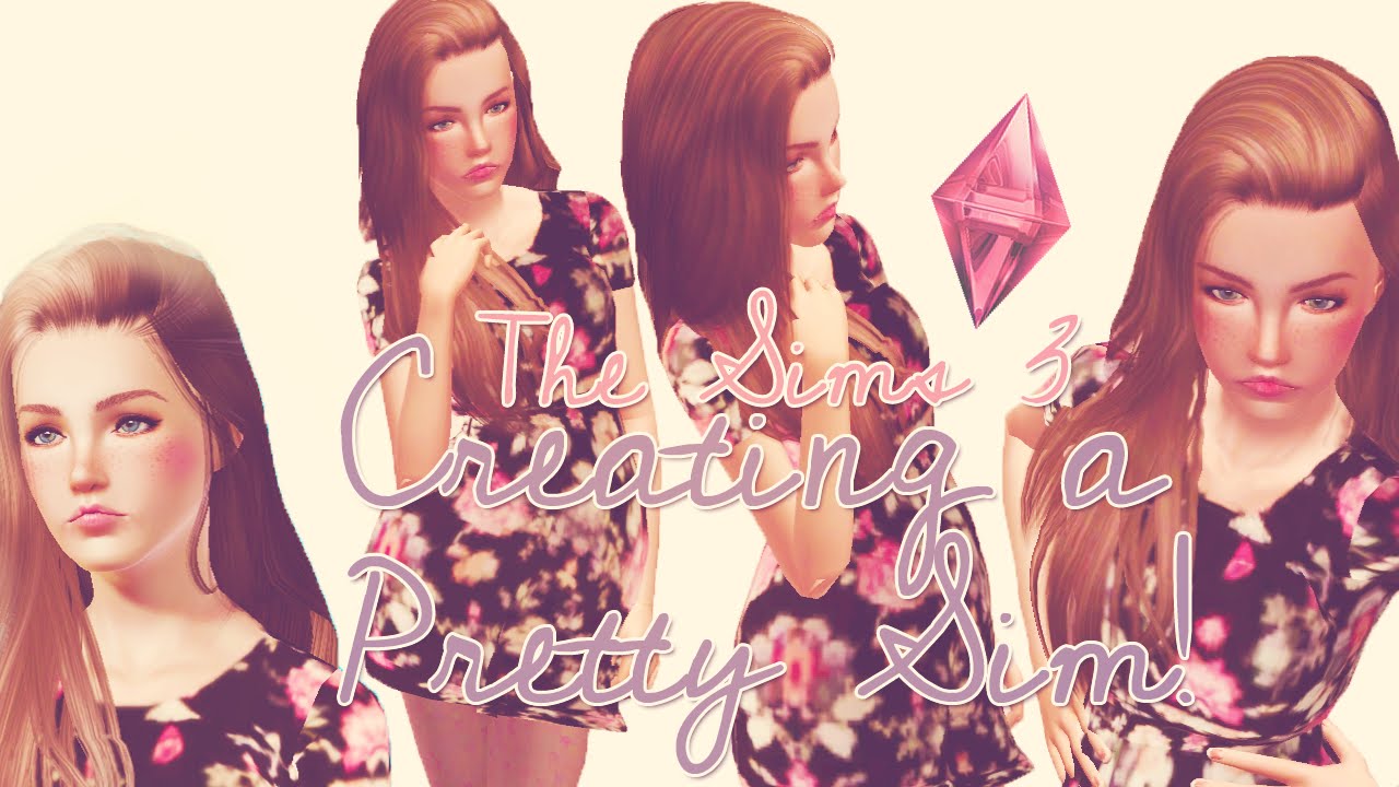 The Sims 3 | Creating a Pretty Sim! ♡ - YouTube