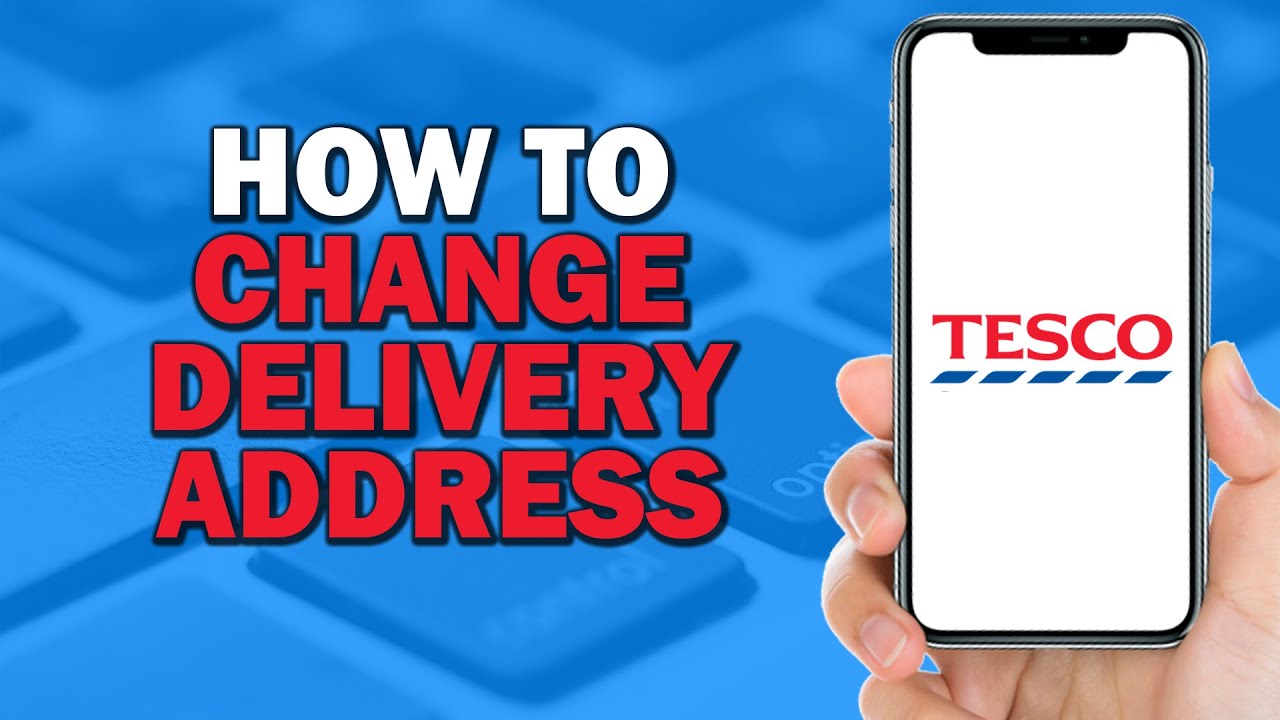 How To Change Delivery Address In Tesco (Easiest Way) - YouTube