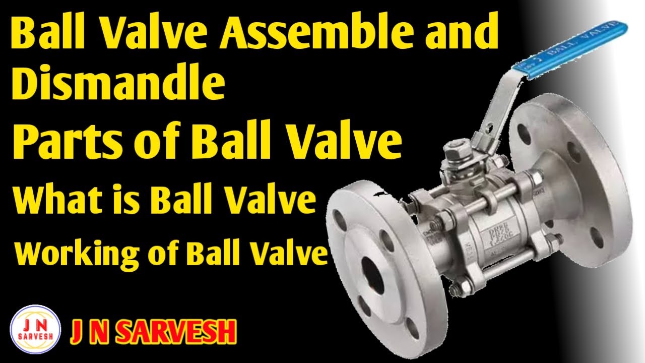 Ball Valve Assembly ll Dismantle ll Parts ll J N SARVESH - YouTube