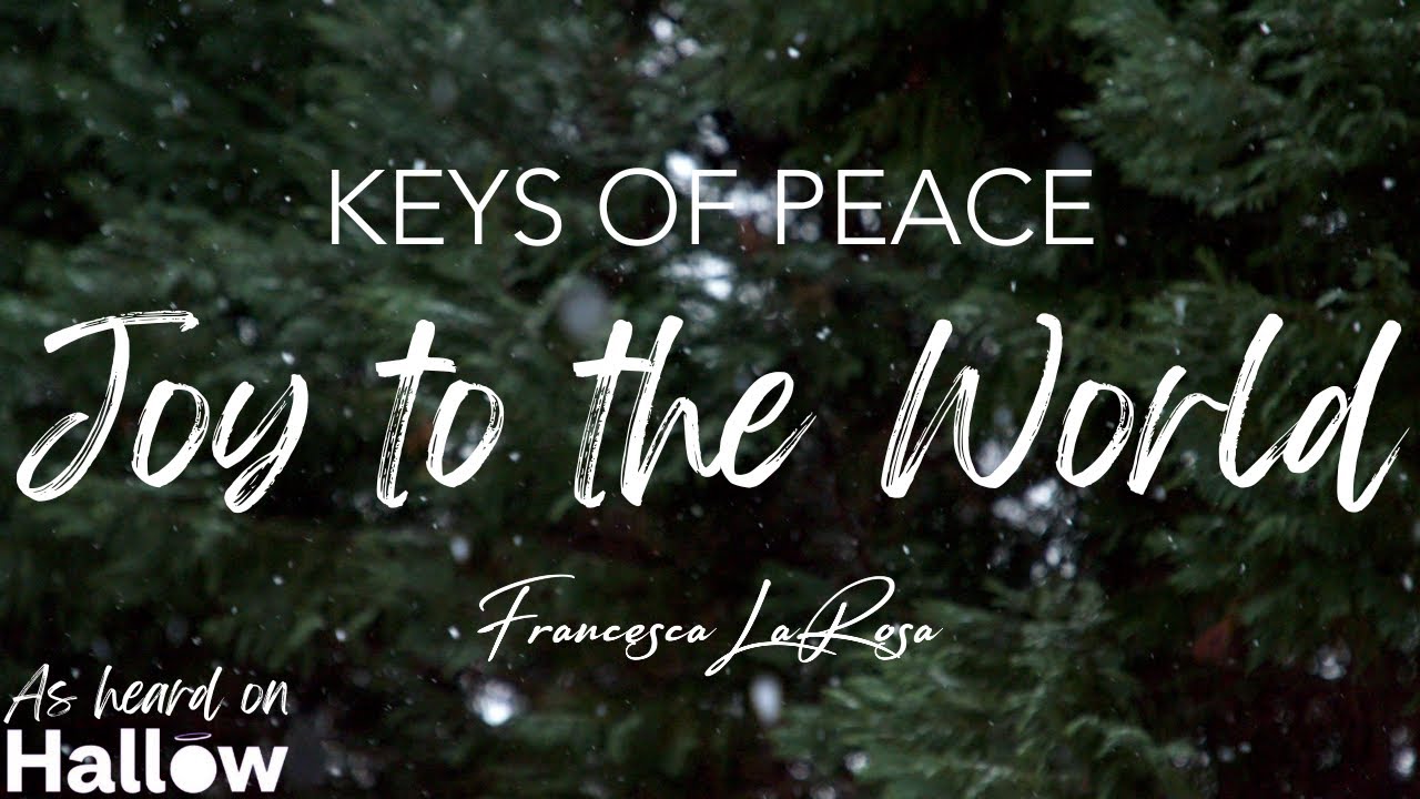 Joy to the World - Keys of Peace: Song Lyrics, Music Videos & Concerts