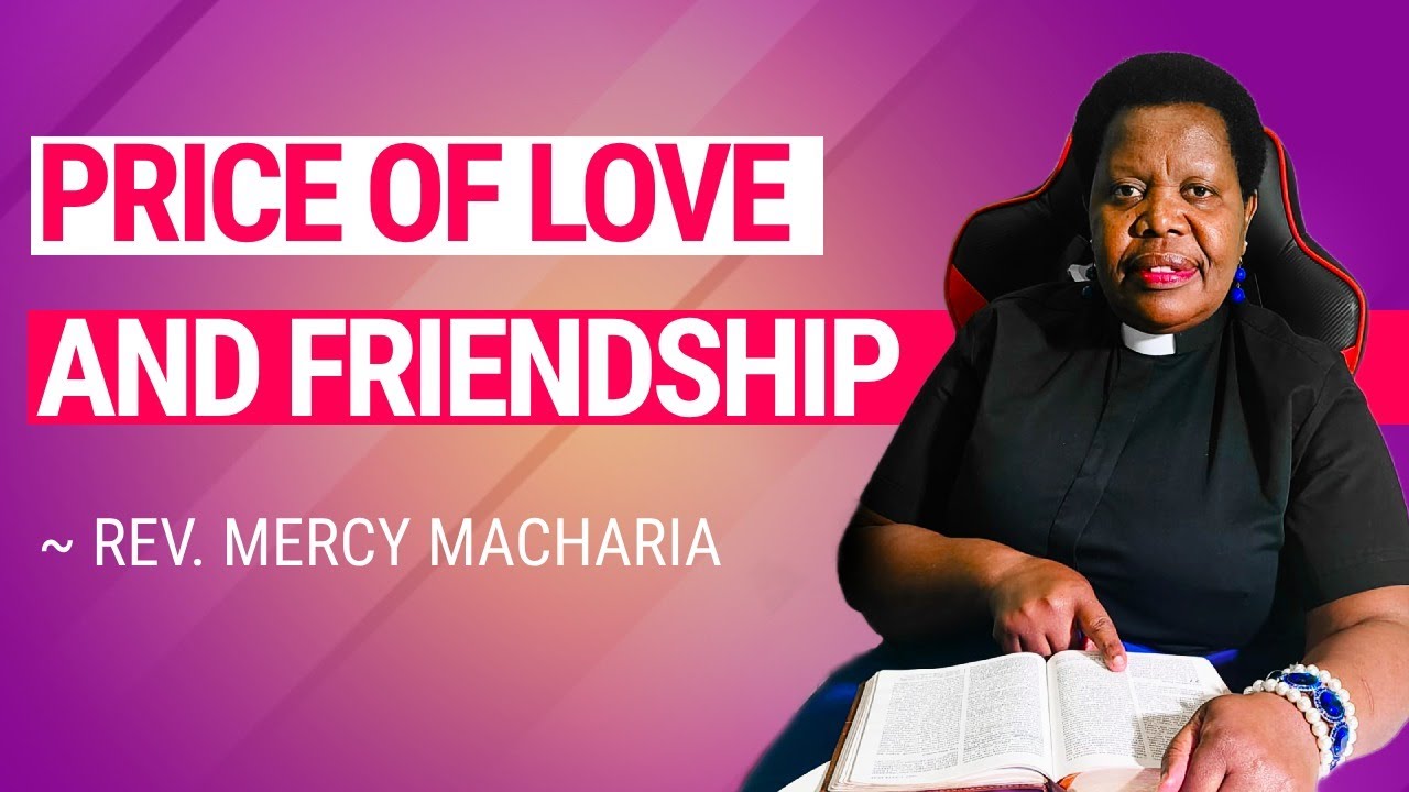 | REV.MERCY MACHARIA | PRICE OF LOVE AND FRIENDSHIP - YouTube