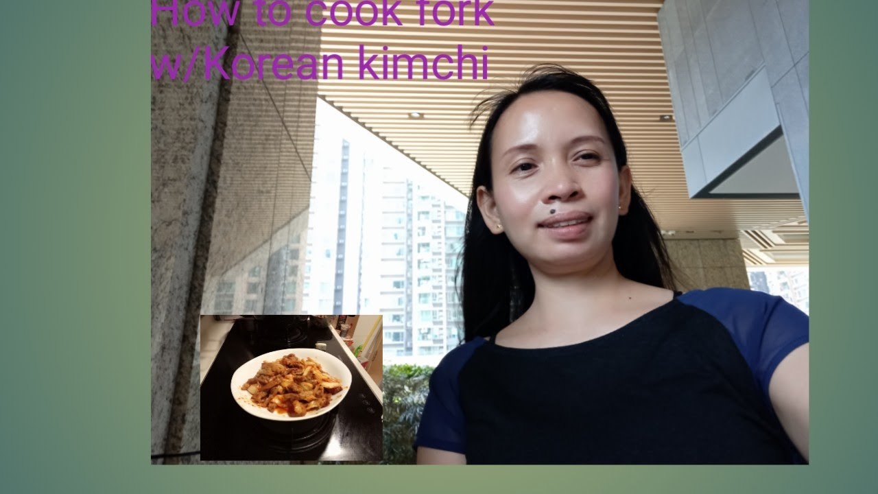 HOW TO COOK FORK WITH KOREAN KIMCHI/Rowena Traje - YouTube