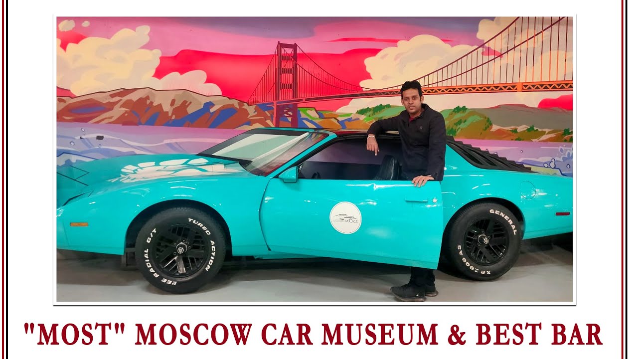 MOST CAR MUSEUM & BAR MOSCOW, MUST VISIT PLACE IN MOSCOW RUSSIA, MUST ...