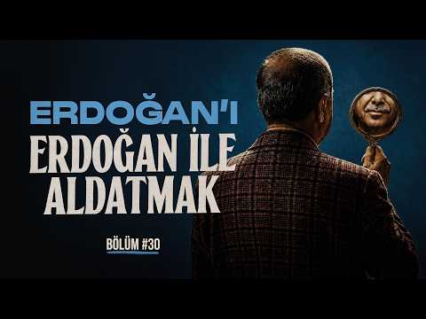 ERDOĞAN’I ERDOĞAN İLE ALDATMAK