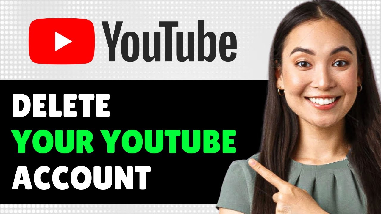How To Permanently Delete Your YouTube Account - YouTube
