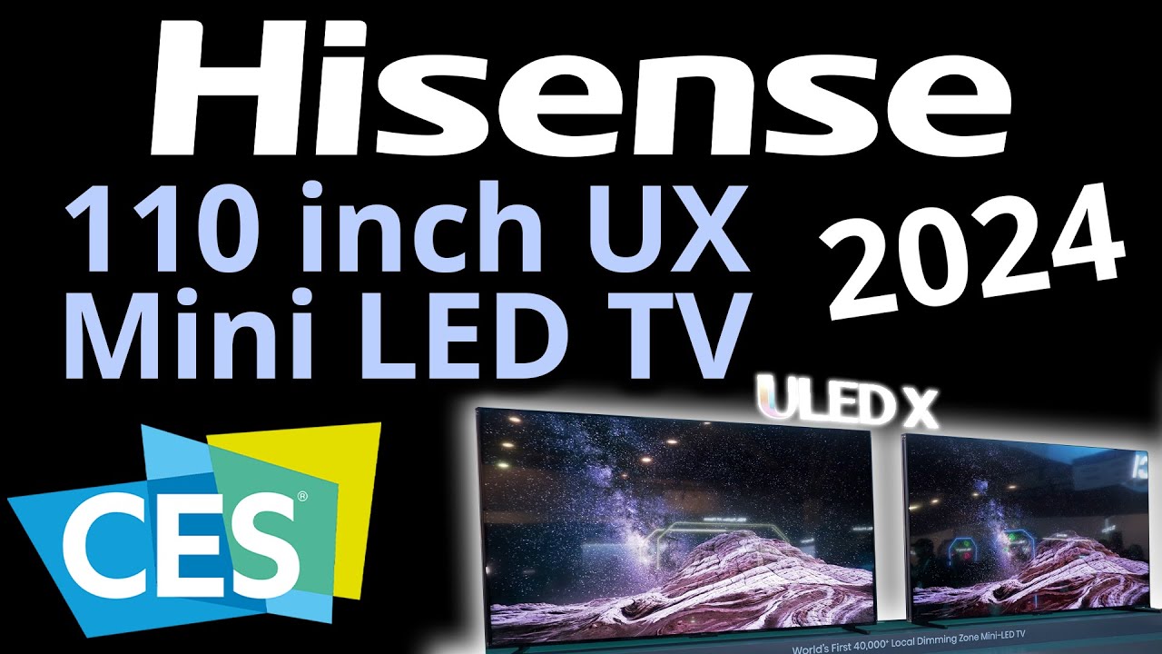 Hisense 110 inch UX Mini LED TV coming to the UK and US! CES 2024 - YouTube