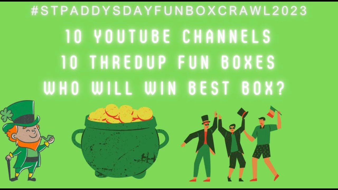 St Paddy's Day Fun Box Crawl 2023, 10 YouTube Creators, 10 Thredup Fun ...