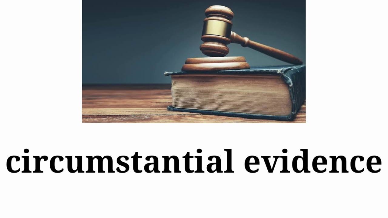 Circumstantial Evidence Indian Evidence Act 1872 Explaination By