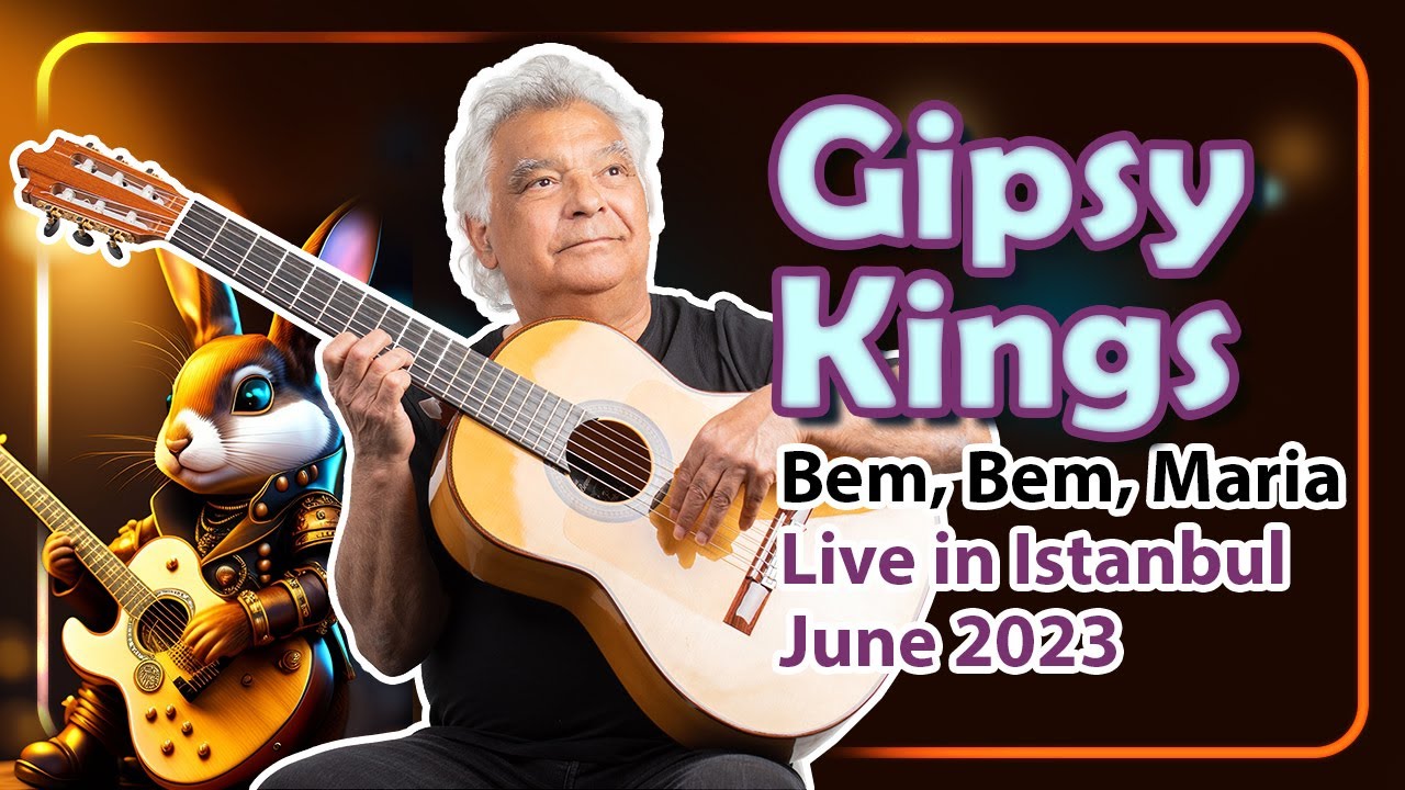 Gipsy Kings – Bem, Bem, Maria - Live in Istanbul Concert (Volkswagen ...