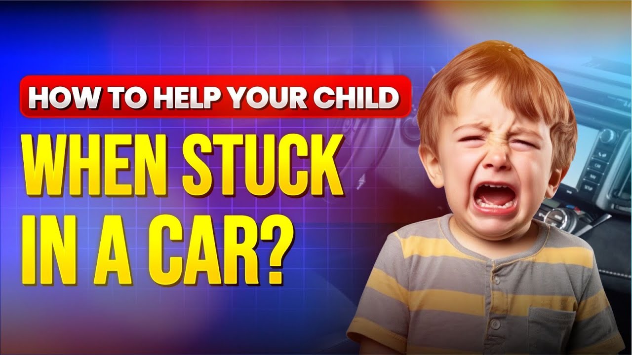 What to Do if a Child is Stuck in a Locked Car | Essential Safety Tips ...