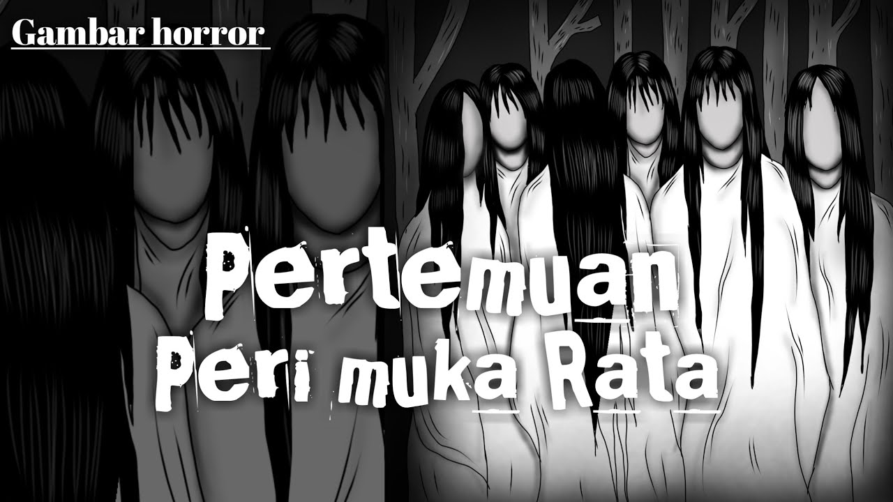 [Gambar horror] Pertemuan Peri Muka Rata‼️ - YouTube