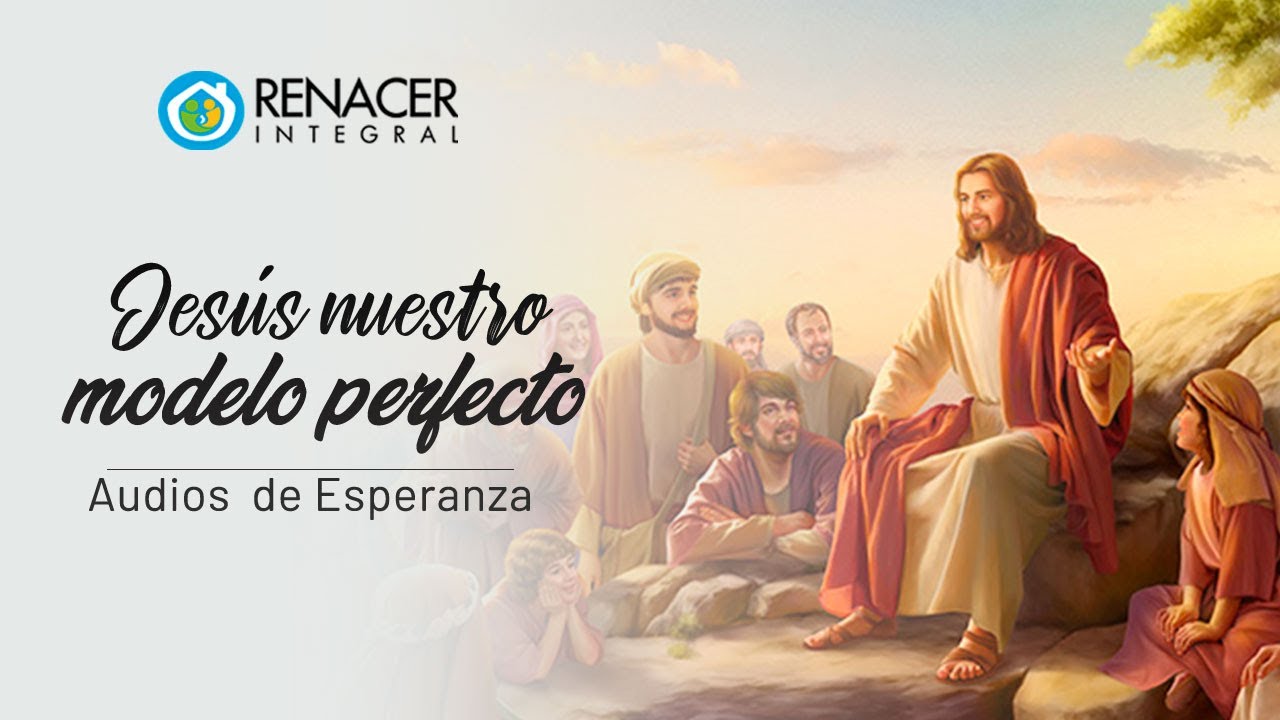 Jesús nuestro modelo perfecto | Audios de Esperanza - YouTube