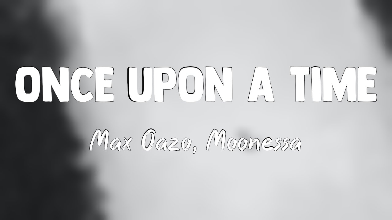 Once Upon A Time - Max Oazo, Moonessa(Lyrics)🎶 - YouTube