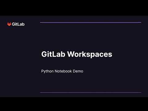 Incubation Engineering - GitLab Workspaces - Python Notebook Demo - YouTube