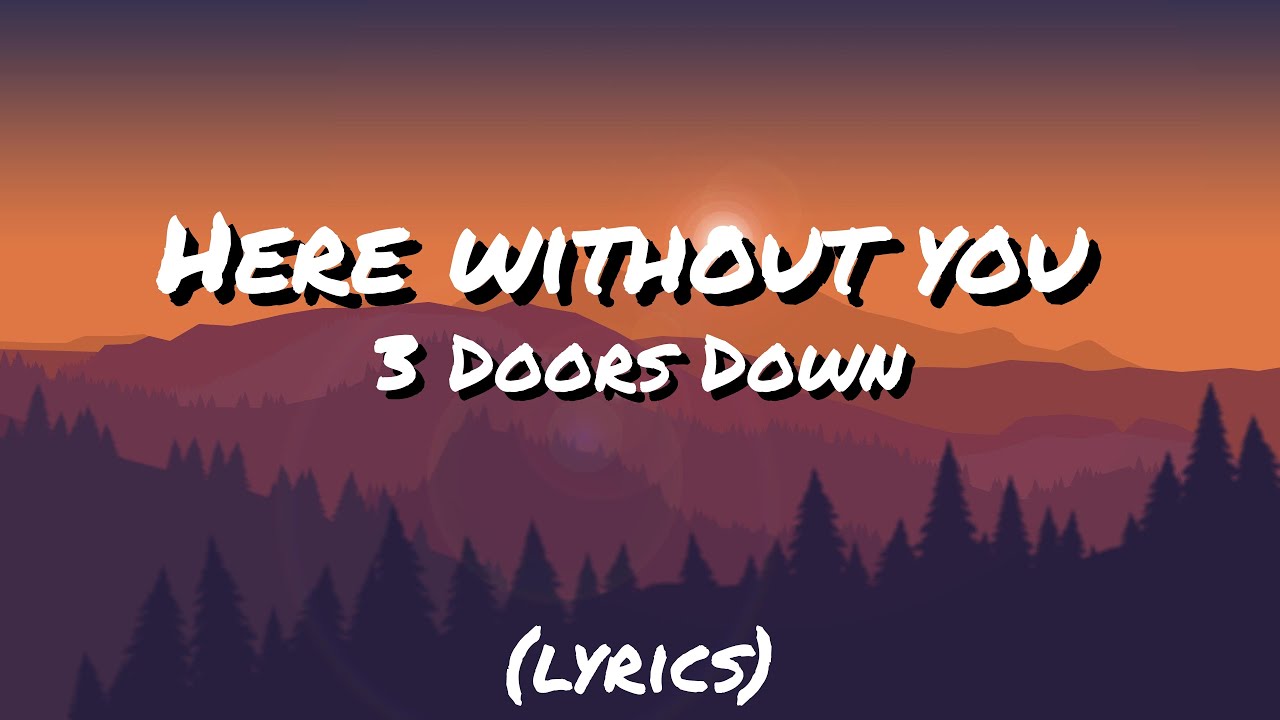 Here Without You - 3 Doors Down (lyrics) - YouTube