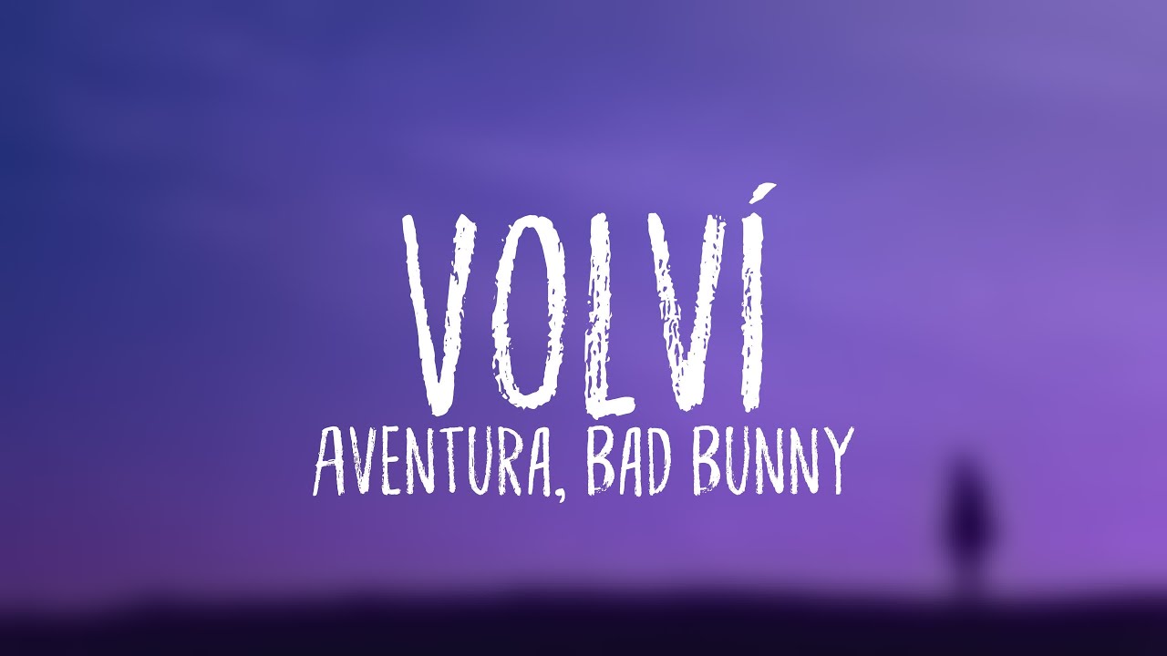 Volví - Aventura, Bad Bunny {Lyrics Video} 🎺 - YouTube