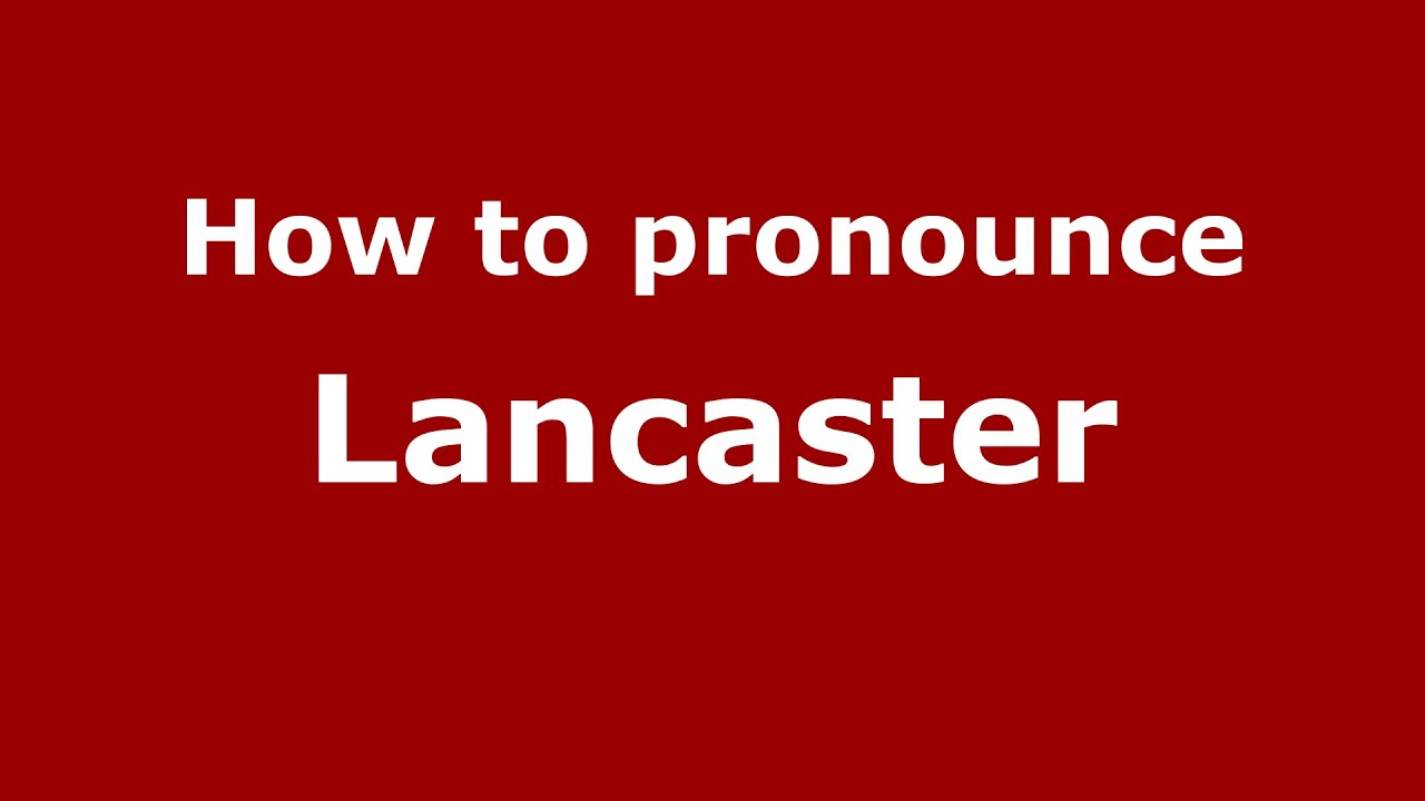 How to pronounce Lancaster (English/UK) - PronounceNames.com - YouTube