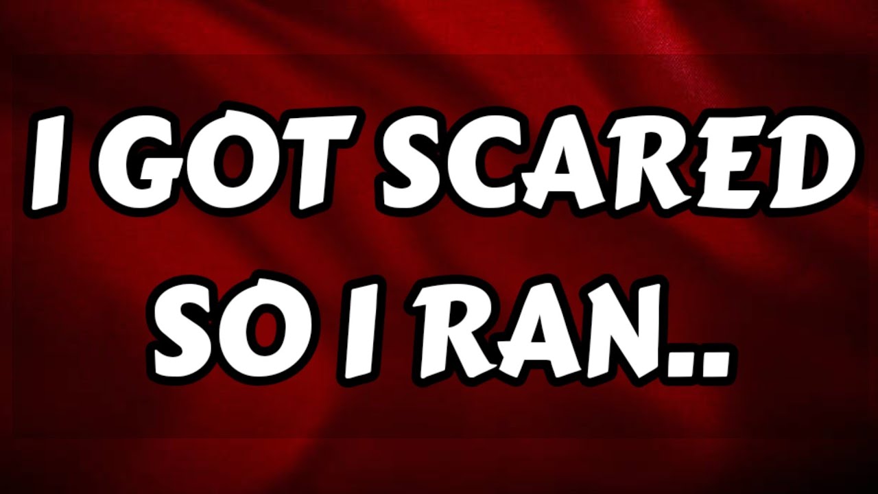 I GOT SCARED SO I RAN YouTube i-got-scared-so-i-ran-youtube