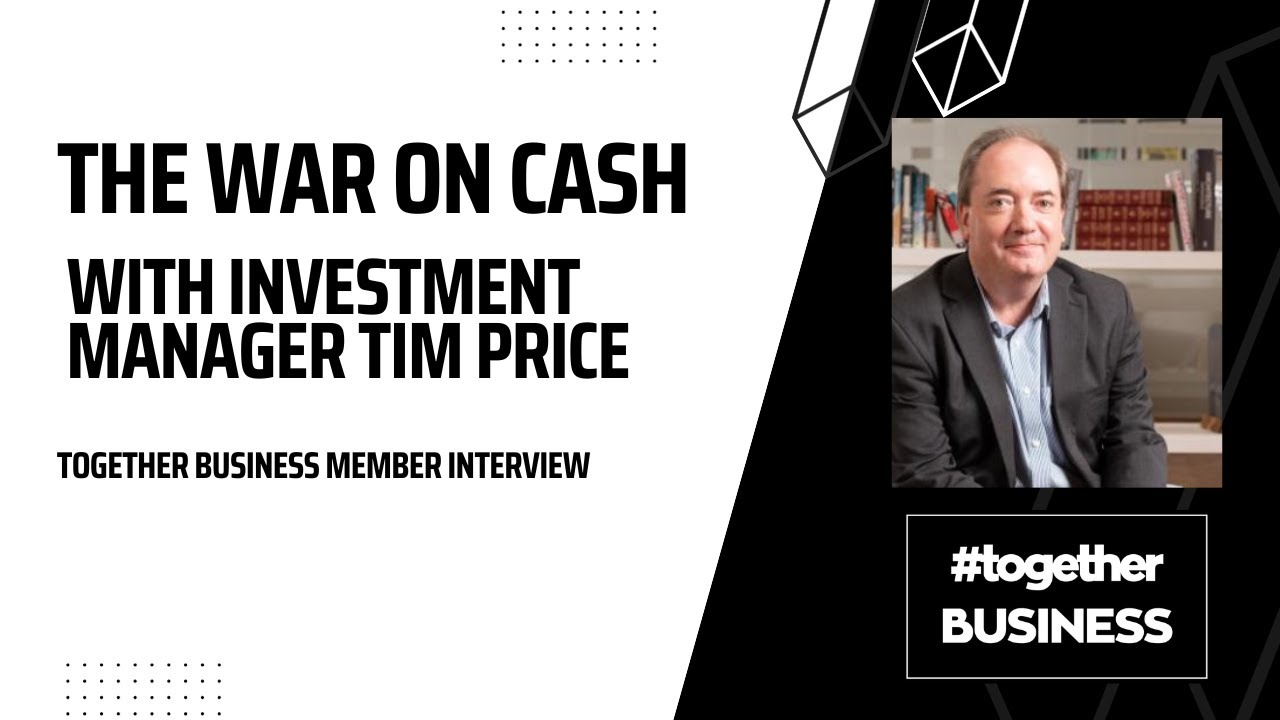 THE WAR ON CASH, with fund manager Tim Price [Together Business Member ...