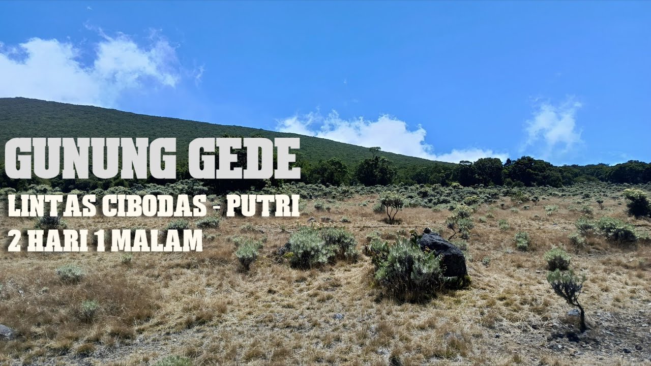 PENDAKIAN GUNUNG GEDE VIA CIBODAS LINTAS PUTRI | ESTIMASI WAKTU FULL ...