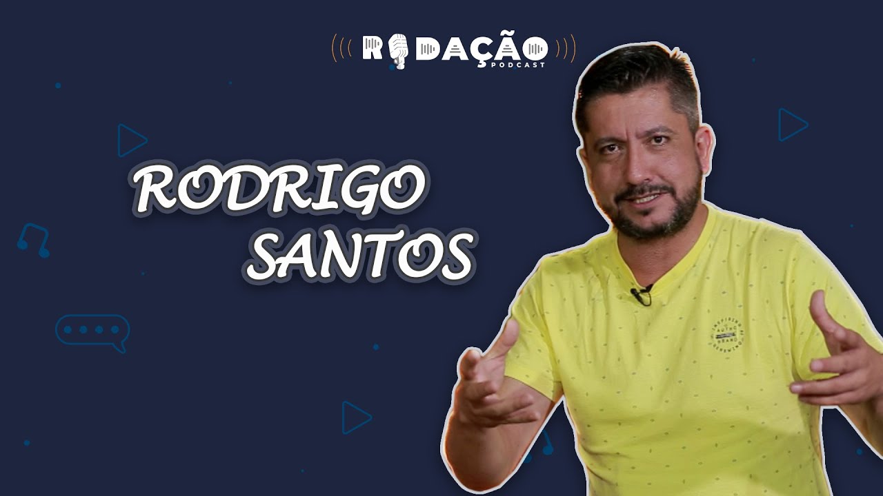 RODRIGO SANTOS - Redação Podcast #21 - YouTube