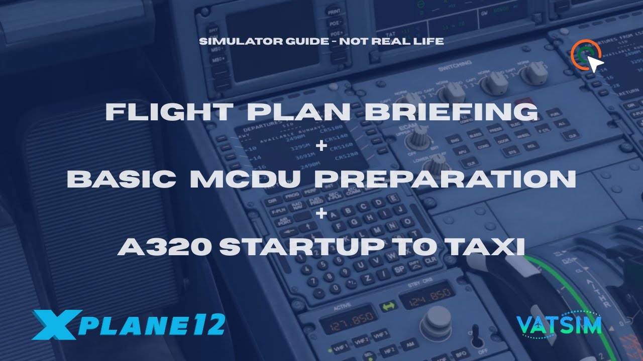A320 Flight Plan Briefing, MCDU Prep & Startup till Taxi | X-Plane 12 ...