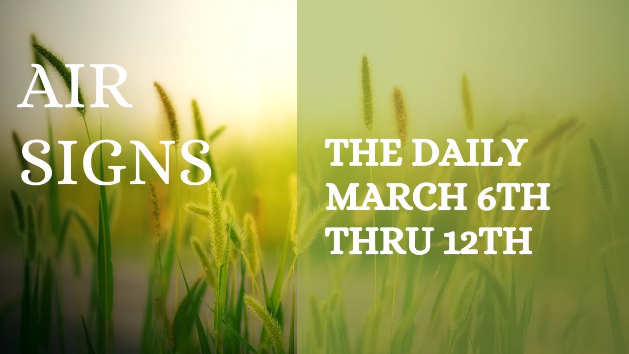 Air Signs The Daily March 6th thru 12th 2024 - YouTube