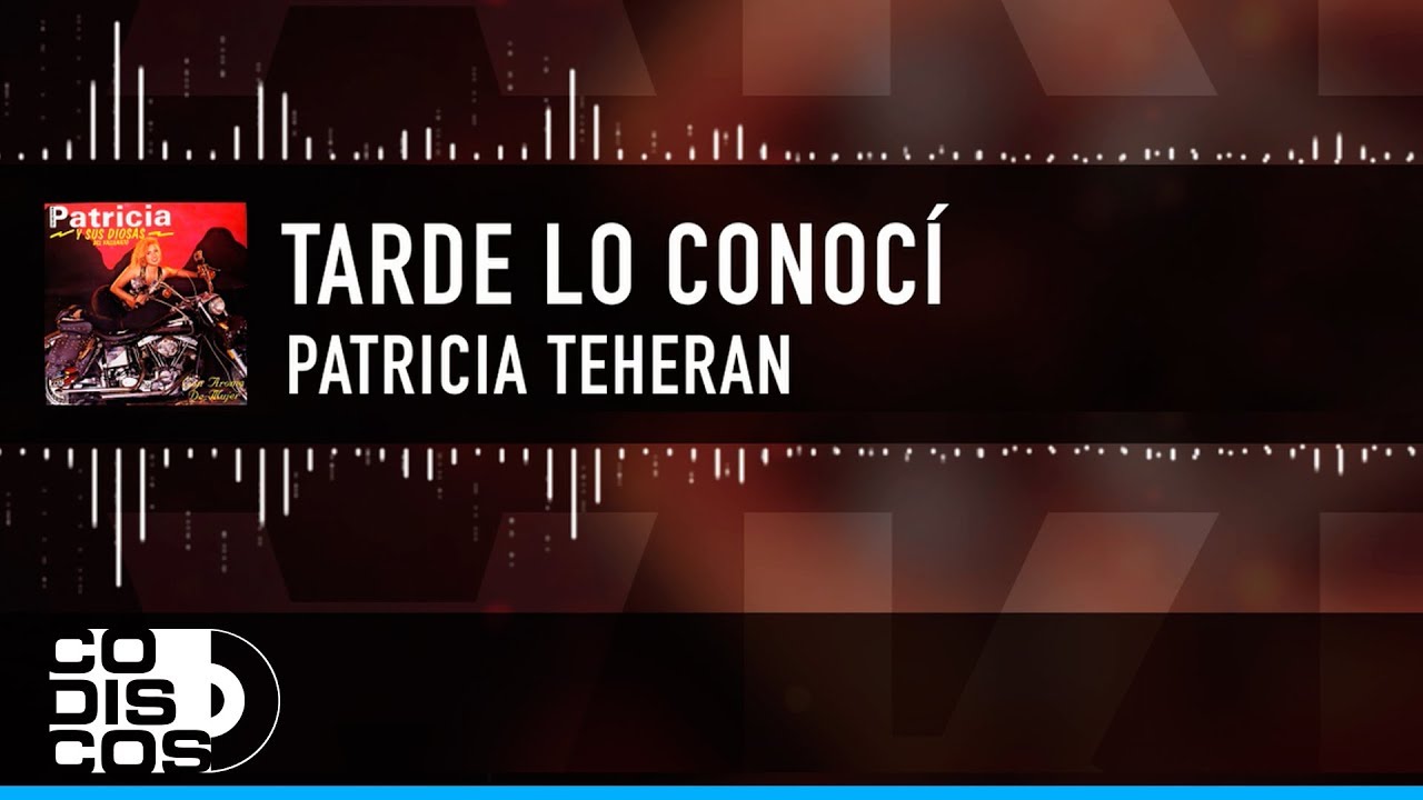 Tarde Lo Conocí, Patricia Teherán, Video Letra - YouTube