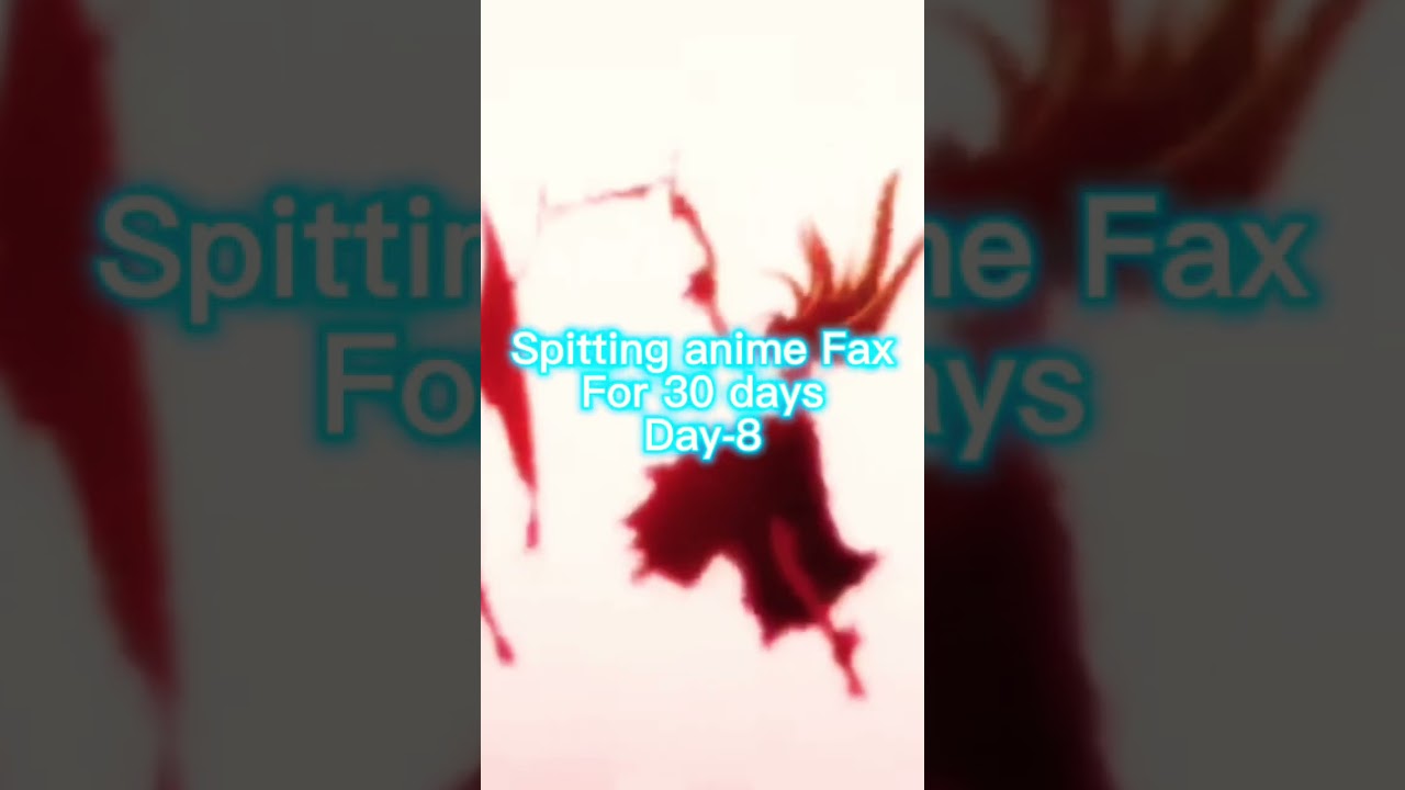 Spitting anime fax for 30 days,day-8 - YouTube