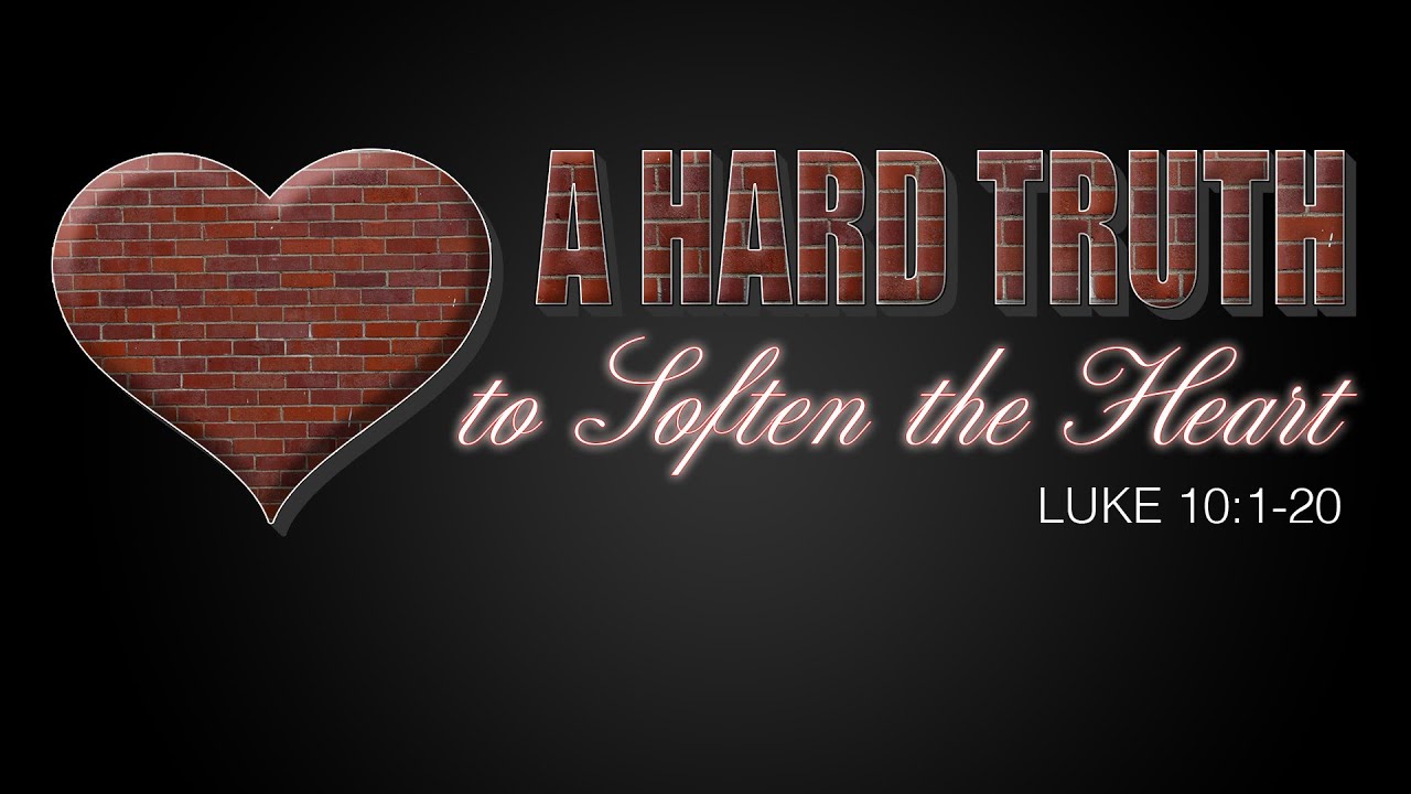 Luke 10:1-20 "A Hard Truth to Soften the Heart" - YouTube