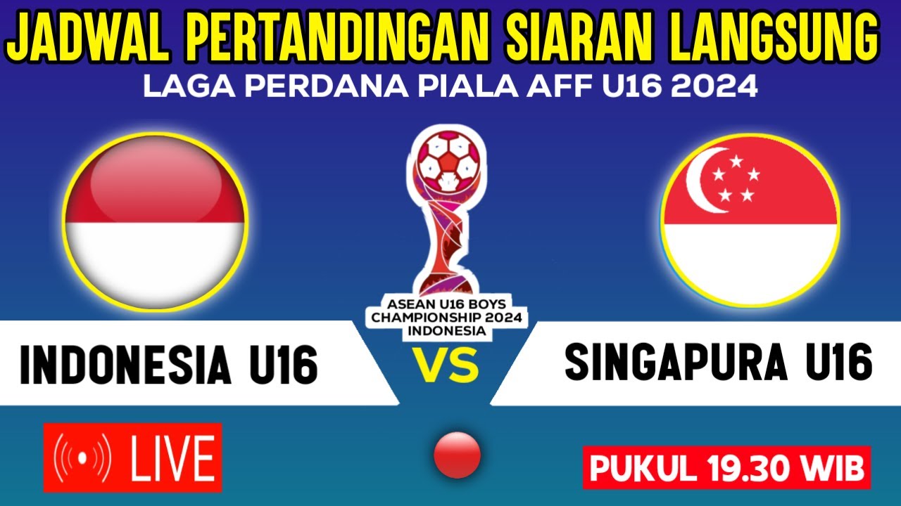 🔴live Tv Pukul 19 30 Wib Jadwal Timnas Indonesia U16 Vs Singapura
