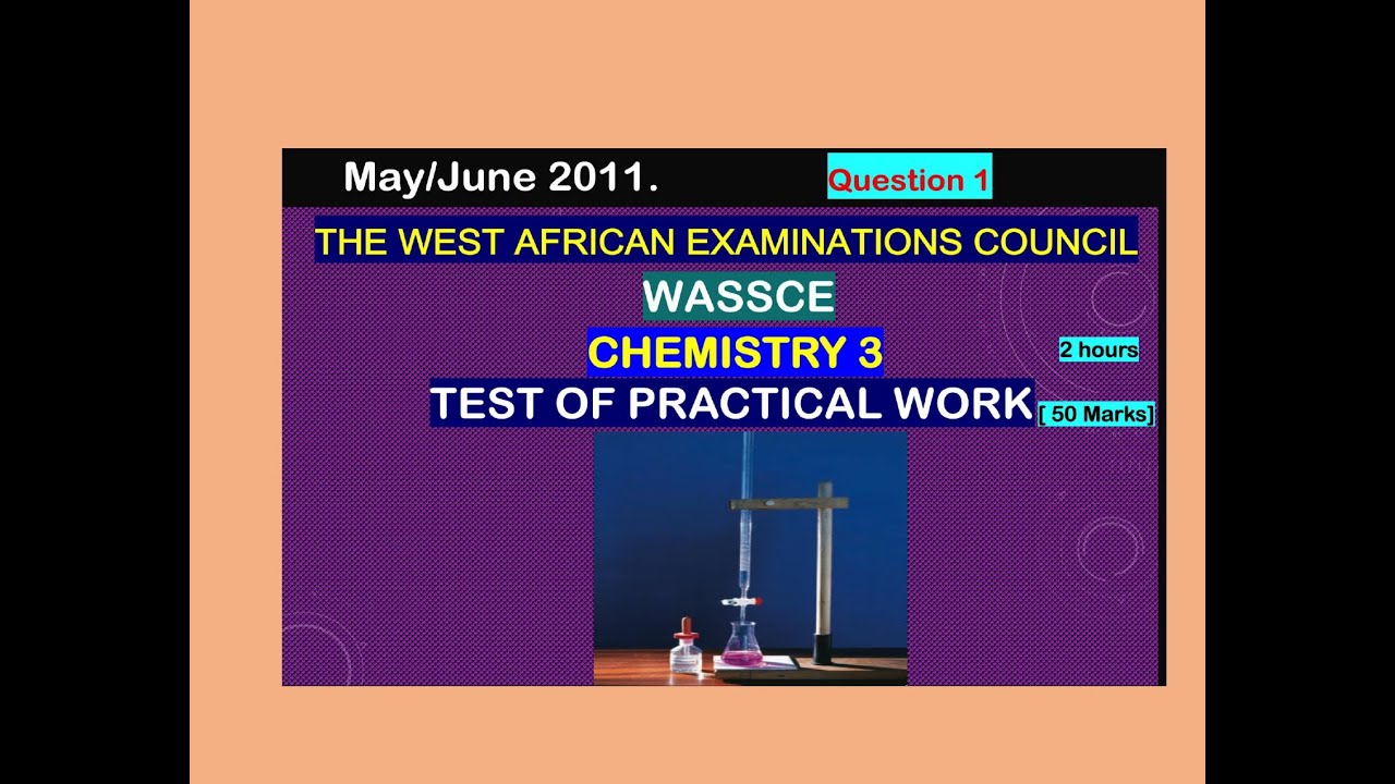 WAEC/WASSCE - May/June 2011 Chemistry paper 3 Test of Practical Work ...